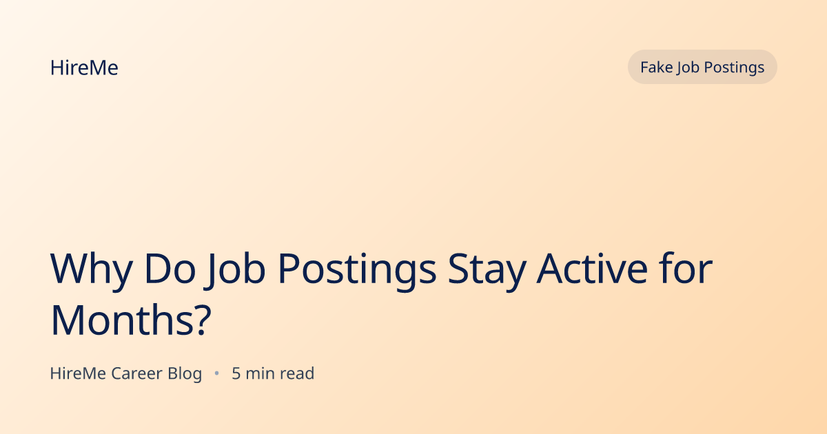 Why Do Job Postings Stay Active for Months? | HireMe